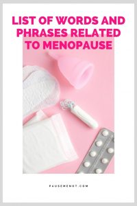 PauseMeNot Glossary — List of Words and Phrases Related to Menopause ...